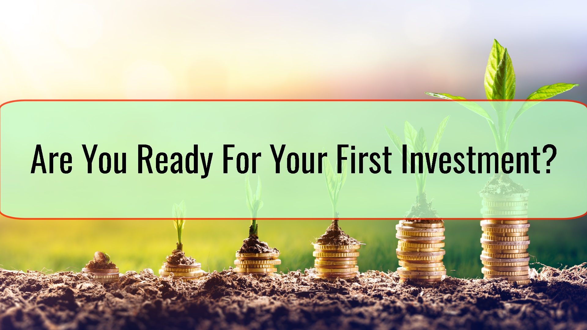 Are You Ready For Your First Investment? • Expert Money